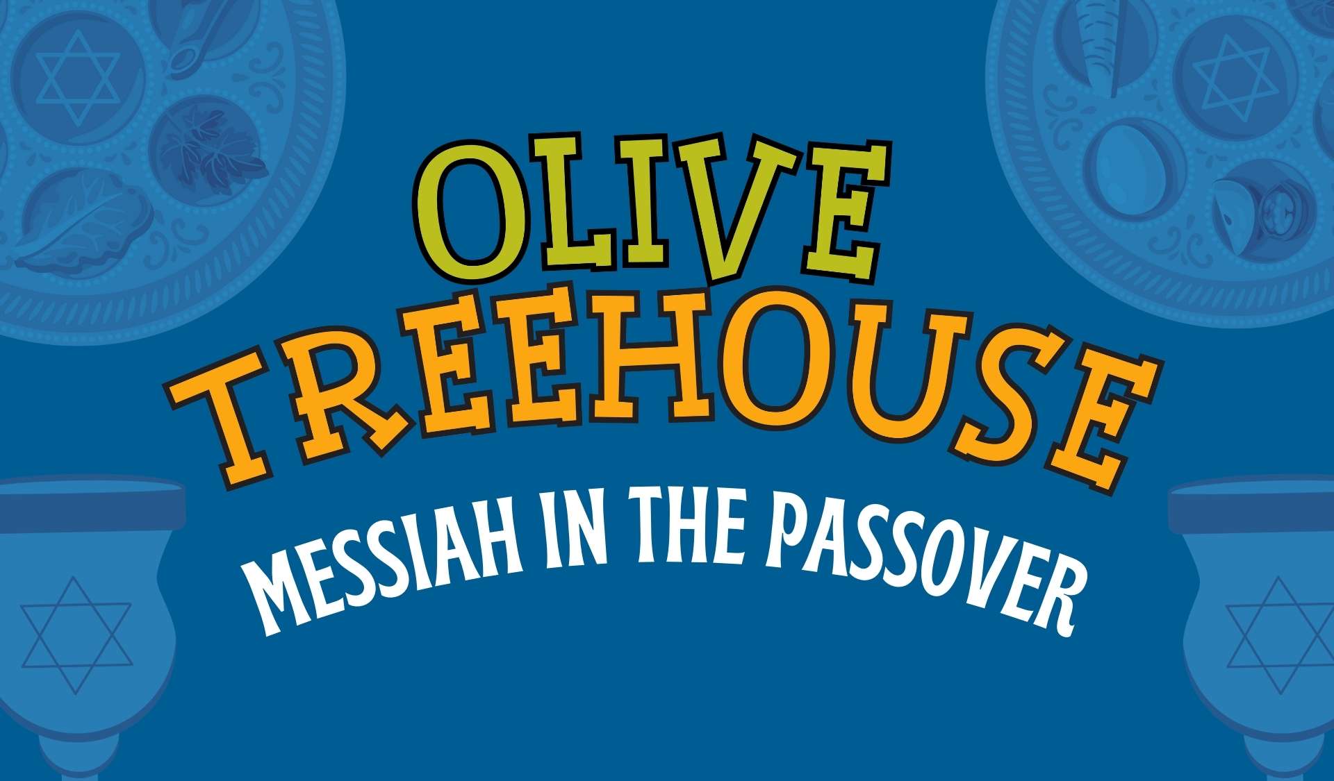 Church Ministries: The Olive Treehouse - Messiah in the Passover